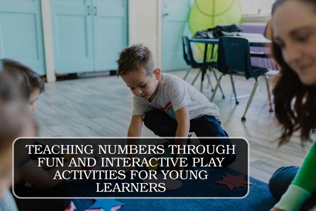 Teaching Numbers Through Fun and Interactive Play Activities for Young ...